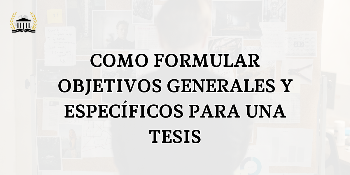Como formular objetivos generales y específicos para una tesis ...