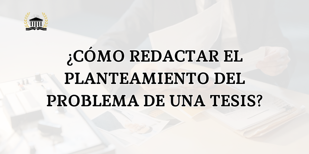 ¿Cómo redactar el planteamiento del problema de una tesis? - Escuela de ...